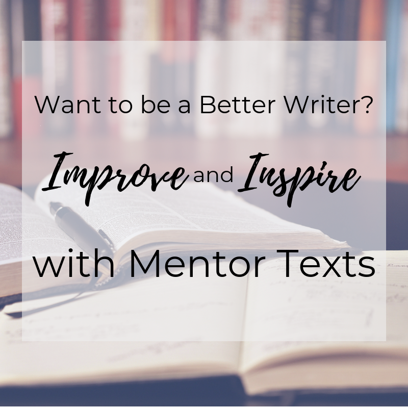 Want to be a Better Writer? Improve and Inspire with Mentor Texts – The ...